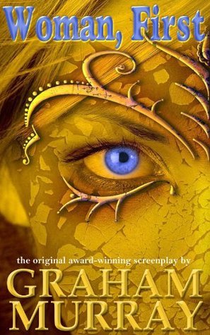 Woman, First by Graham Murray | Goodreads