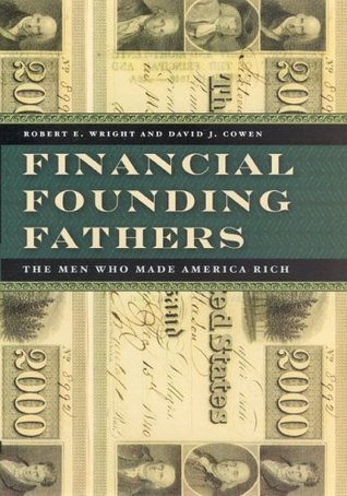 Financial Founding Fathers: The Men Who Made America Rich by Robert E ...