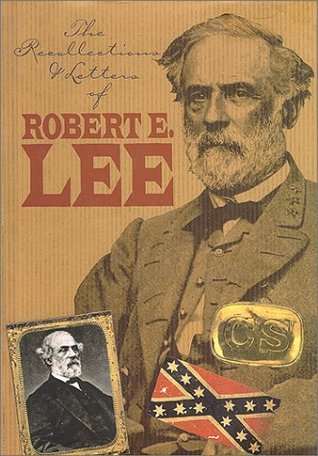 The Recollections and Letters of General Robert E. Lee by Robert E. Lee ...