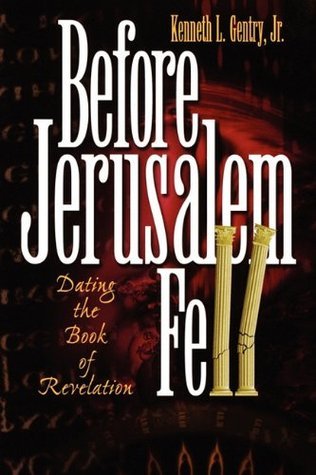 Before Jerusalem Fell: Dating the Book of Revelation by Kenneth L ...