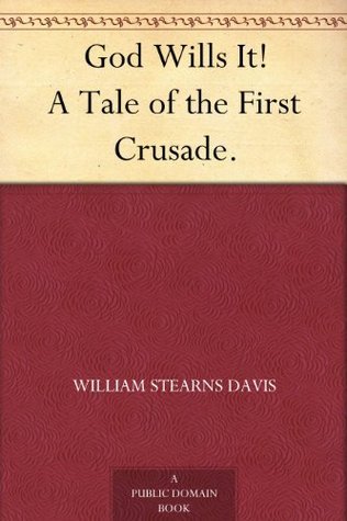 God Wills It! A Tale of the First Crusade. by William Stearns Davis ...