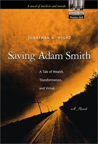 Saving Adam Smith: A Tale of Wealth, Transformation, and Virtue by ...