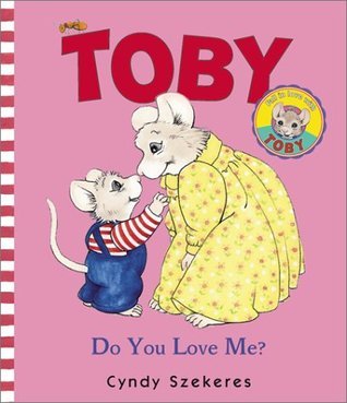 Toby: Do You Love Me? by Cyndy Szekeres | Goodreads