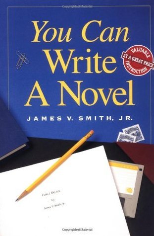 You Can Write a Novel by James V. Smith Jr. | Goodreads