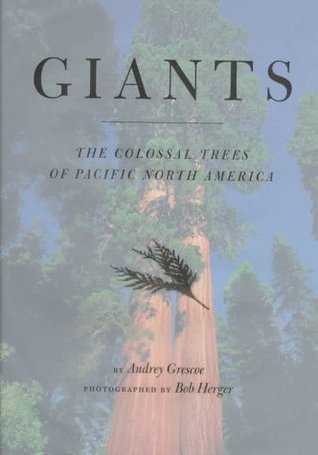 Giants: The Colossal Trees of Pacific North America by Audrey Grescoe ...