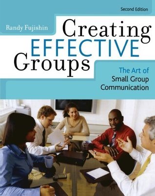 Creating Effective Groups: The Art of Small Group Communication by ...