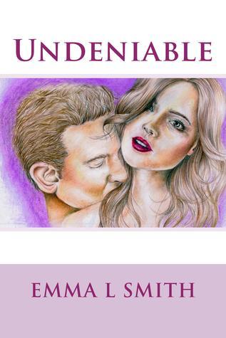 Undeniable by Emma L. Smith | Goodreads