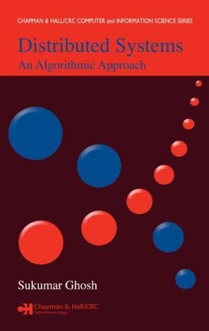 Distributed Systems: An Algorithmic Approach by Sukumar Ghosh | Goodreads