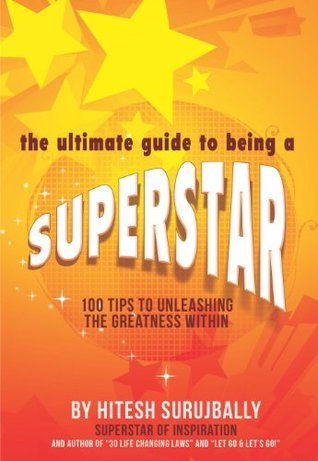 The Ultimate Guide to Being a Superstar - 100 Tips to unleashing the ...
