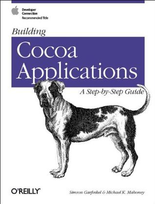Building Cocoa Applications: A Step by Step Guide by Simson Garfinkel | Goodreads