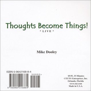 Thoughts Become Things! Live by Mike Dooley | Goodreads