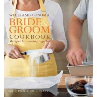 Williams-Sonoma Bride & Groom Cookbook: Recipes for Cooking Together by ...