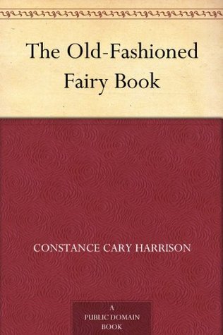 The Old-Fashioned Fairy Book by Constance Cary Harrison | Goodreads