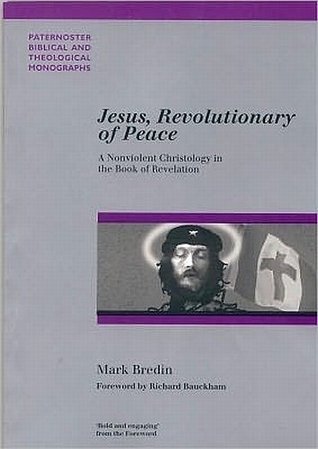 Jesus, Revolutionary of Peace: A Nonviolent Christology In The Book Of ...