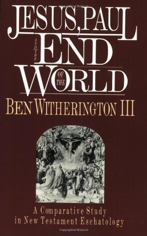 Jesus, Paul and the End of the World by Ben Witherington III | Goodreads