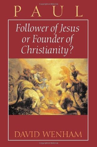 Paul: Follower of Jesus or Founder of Christianity? by David Wenham ...