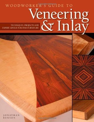 Woodworker's Guide to Veneering & Inlay: Techniques, Projects & Expert ...