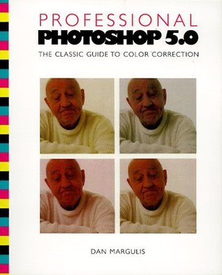 Professional Photoshop 5: The Classic Guide to Color Correction by Dan ...