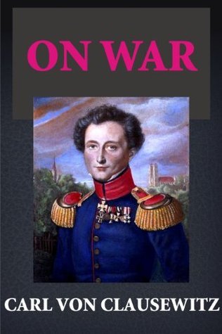 On War (Illustrated) by Carl von Clausewitz | Goodreads