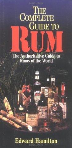 The Complete Guide to Rum: An Authoritative Guide to Rums of the World ...