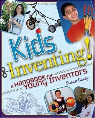 Kids Inventing! A Handbook for Young Inventors by Susan M. Casey ...