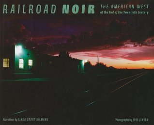 Railroad Noir: The American West at the End of the Twentieth Century by Linda G. Niemann | Goodreads