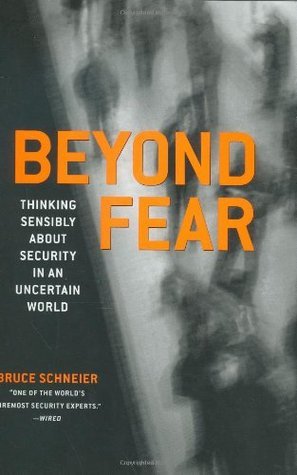 Beyond Fear: Thinking Sensibly About Security in an Uncertain World. by ...