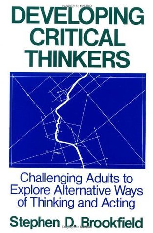 Developing Critical Thinkers: Challenging Adults to Explore Alternative ...