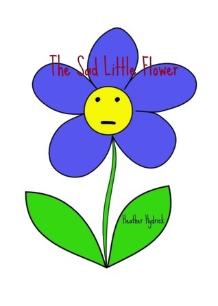The Sad Little Flower by Heather Hydrick | Goodreads