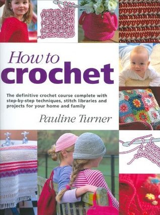How to Crochet: The Definitive Crochet Course, Complete with Step-By ...