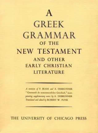Greek Grammar of the New Testament and Other Early Christian Literature ...