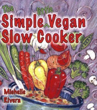 The Simple Little Vegan Slow Cooker by Michelle A. Rivera | Goodreads