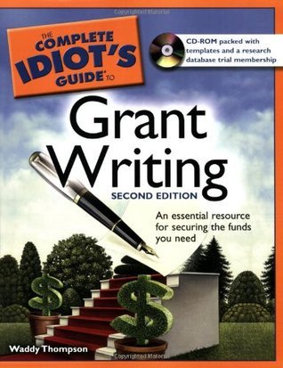 The Complete Idiot's Guide to Grant Writing by Waddy Thompson | Goodreads
