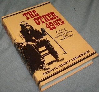 The Other 49Ers a Topical History of Sanpete County Utah 1849 to 1983 ...