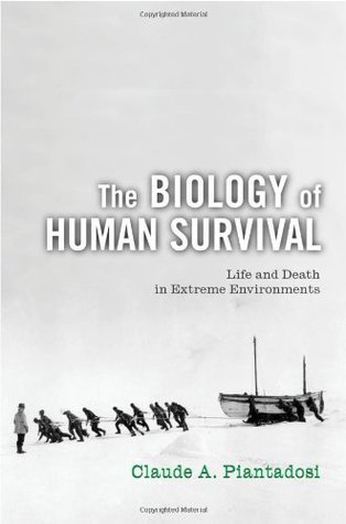 The Biology of Human Survival: Life and Death in Extreme Environments ...