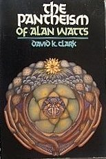 The Pantheism of Alan Watts by David K. Clark | Goodreads