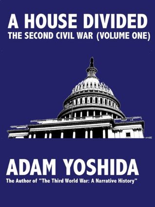 A House Divided (The Second Civil War Book 1) by Adam Yoshida | Goodreads
