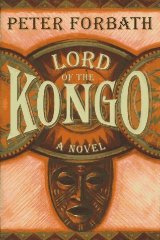 Lord of the Kongo: A Novel by Peter Forbath | Goodreads