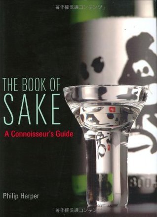 The Book of Sake: A Connoisseurs Guide by Philip Harper | Goodreads
