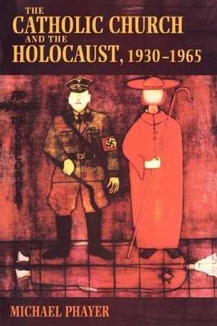 The Catholic Church and the Holocaust, 1930-1965: by Michael Phayer ...