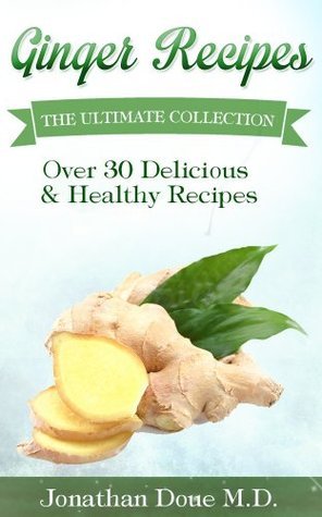 Ginger Recipes: The Ultimate Collection - Over 30 Healthy & Delicious ...