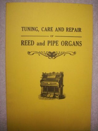 Tuning, Care and Repair of Reed and Pipe Organs by Niles Bryant | Goodreads
