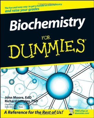 Biochemistry For Dummies by John T. Moore | Goodreads