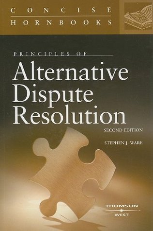 Principles of Alternative Dispute Resolution by Stephen J. Ware | Goodreads