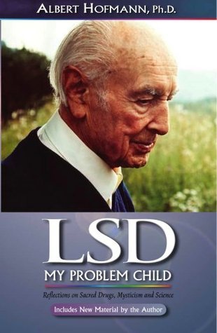LSD: My Problem Child by Albert Hofmann | Goodreads