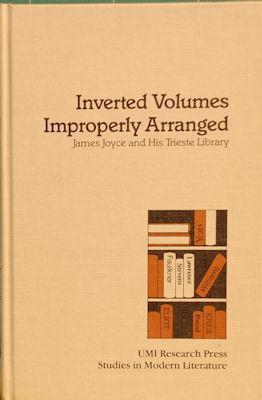 Inverted Volumes Improperly Arranged: James Joyce And His Trieste ...