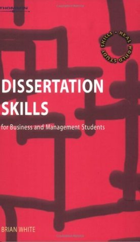 Dissertation Skills for Business and Management Students by Brian White ...