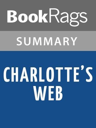 Summary & Study Guide Charlotte's Web by E.B. White by BookRags | Goodreads