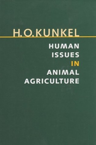Human Issues in Animal Agriculture (Volume 2) by H.O. Kunkel | Goodreads