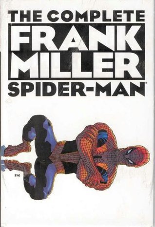 The Complete Frank Miller Spider-Man by Frank Miller | Goodreads